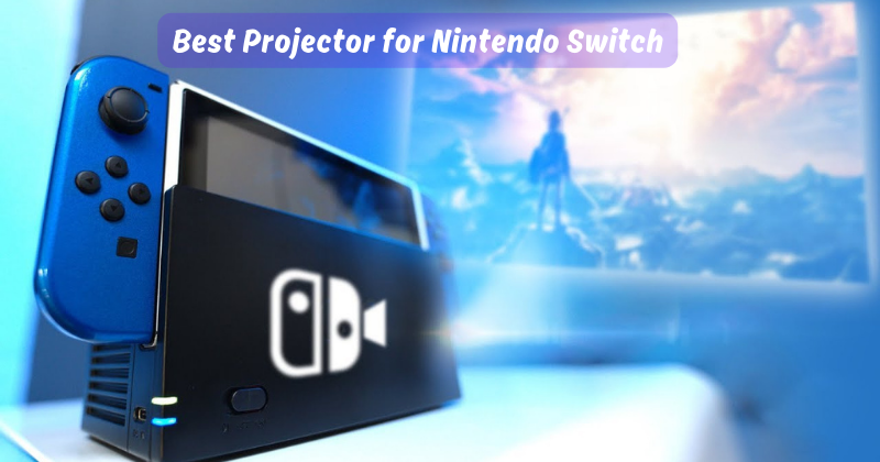 Top 5 Best Projector for Nintendo Switch