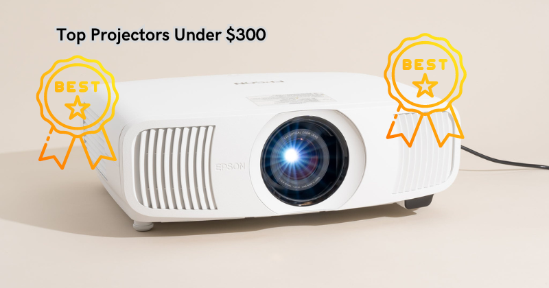 Top Projectors Under $300